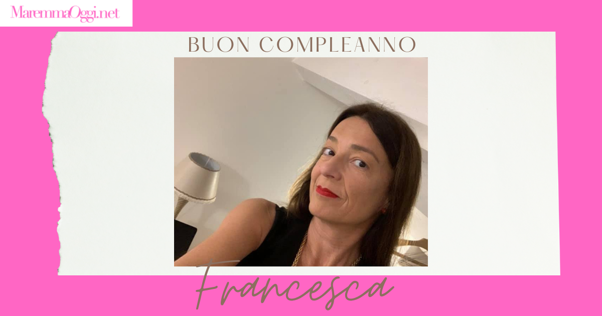 Auguri friend Francesca! | MaremmaOggi